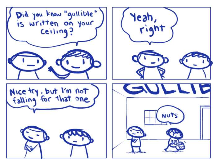 Gullible.